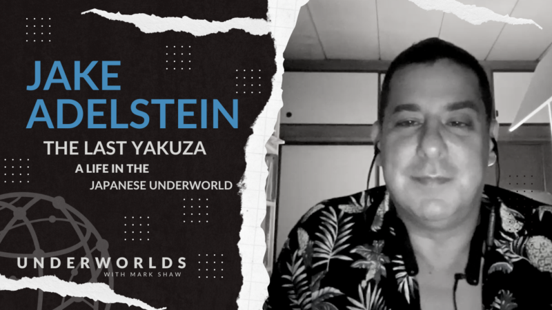 The last Yakuza: A life in the Japanese underworld, with investigative journalist Jake Adelstein ...